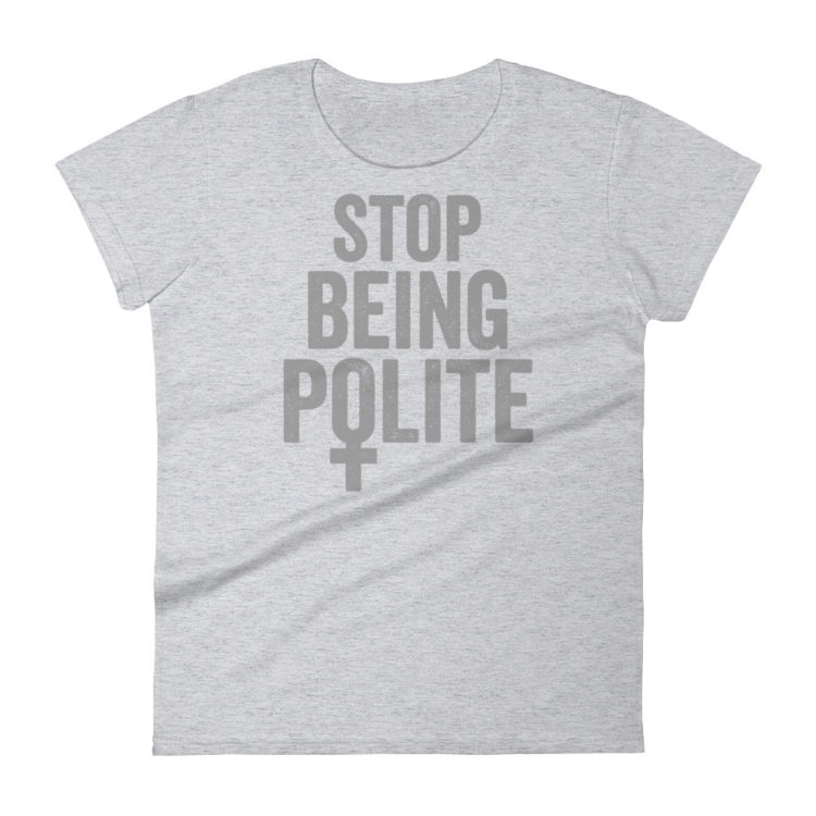 Stop Being Polite - Stand up to harassment, mistreatment, and injustice